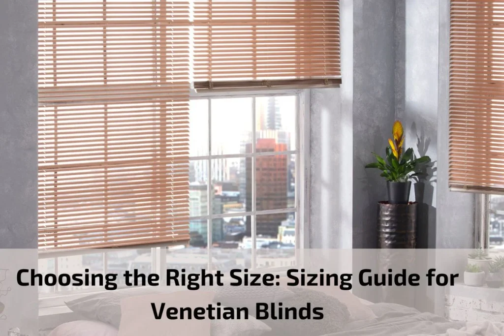 Choosing the Right Size: Sizing Guide for Venetian Blinds - BEST ...